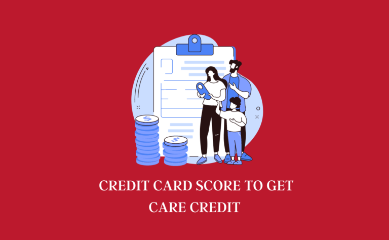 What Credit Card Score Do You Need To Get Care Credit?