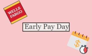 Wells Fargo's Early Pay Day • Direct Deposit Time